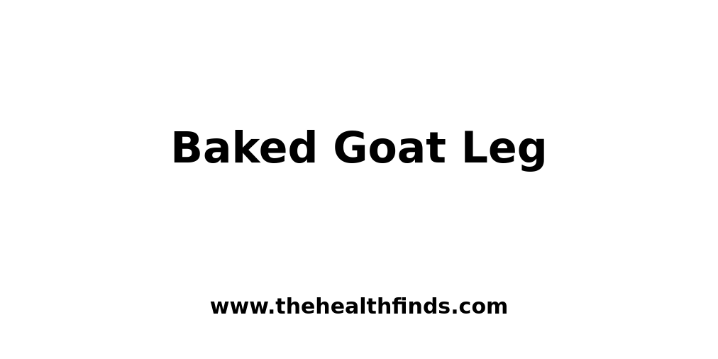 Baked Goat Leg - The Health Finds